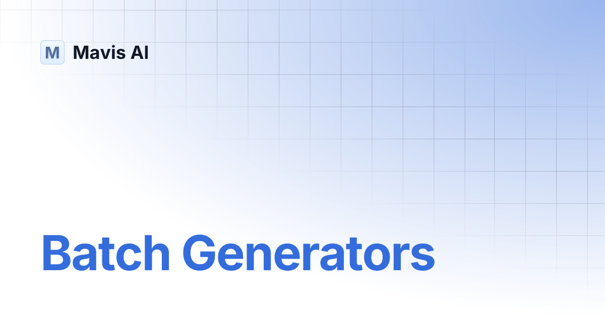 Batch Generators | Mavis AI